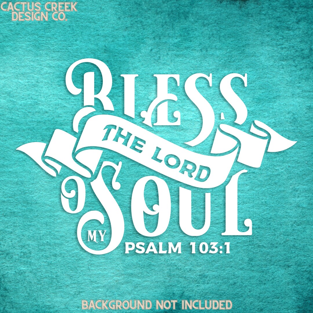Bless the Lord O My Soul Decal | Psalm 103:1 | Christian | Bible Verse ...
