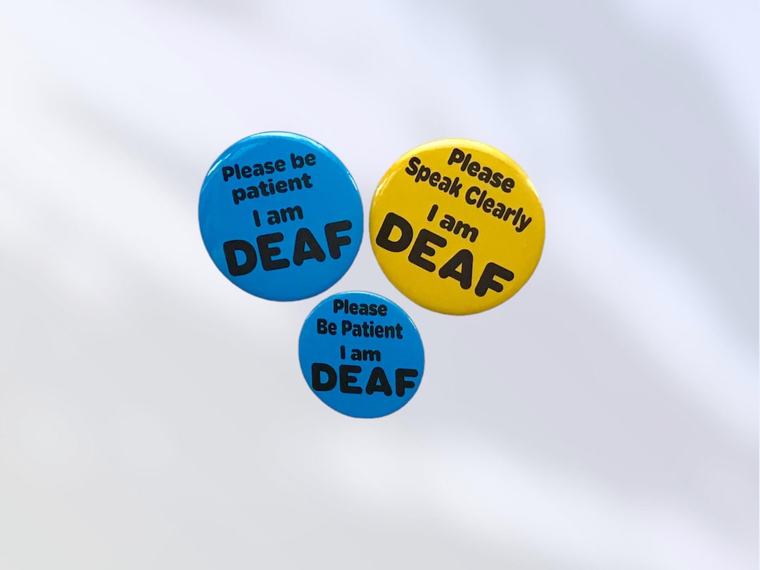 Deaf Pin Badge, Please Speak Clearly, Be Patient or Speak up as I Am ...