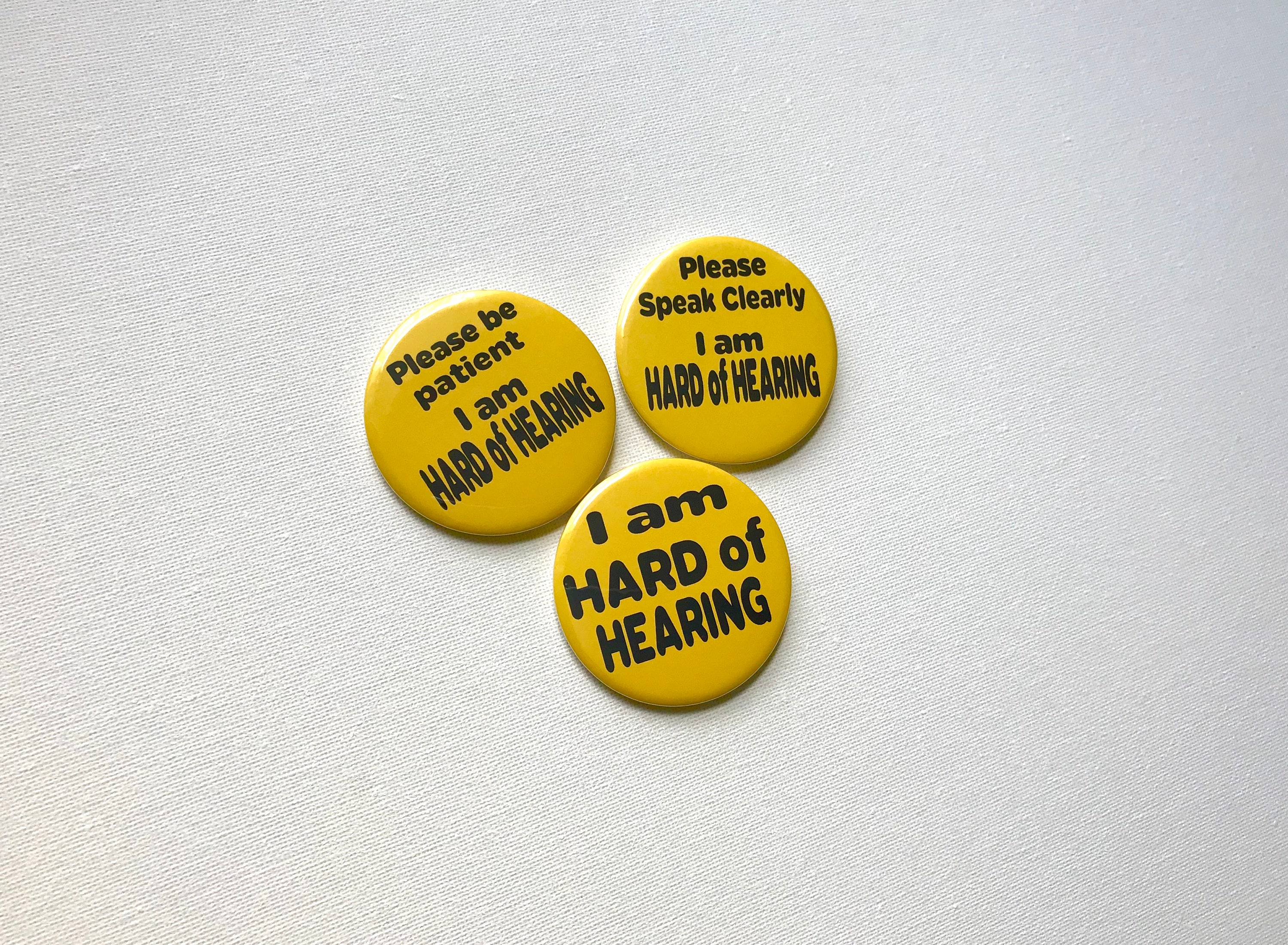 Hard of Hearing Pin Badge, Please Speak Clearly or Please be Patient or ...