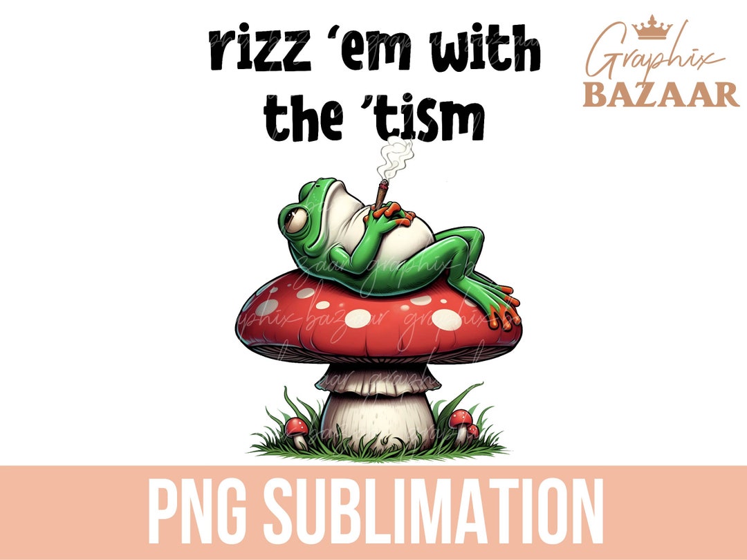Rizz Em With the Tism PNG Stoner Frog Sublimation Frog Meme PNG Funny ...