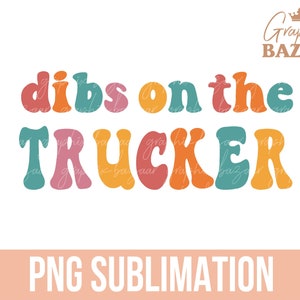 Dibs on the Trucker PNG Funny Truck Drivers Wife Sublimation File Retro ...