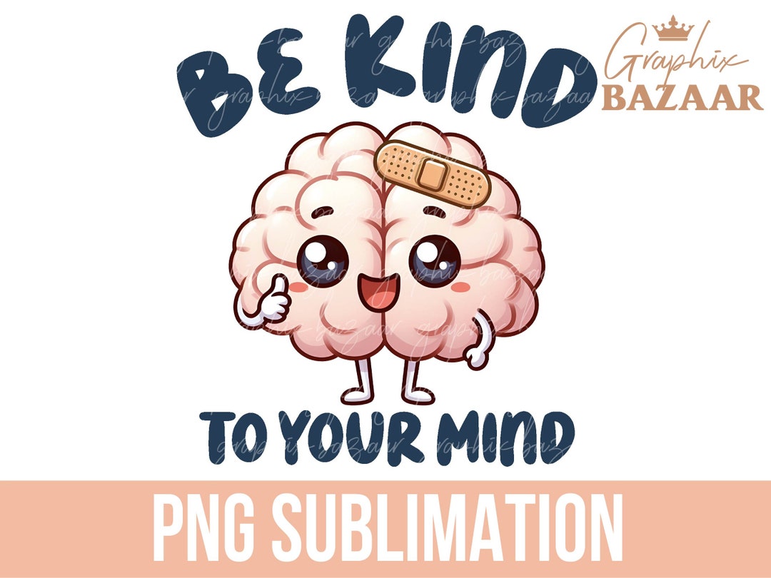 Be Kind to Your Mind PNG Cute ADHD Sublimation Design Mental Health ...