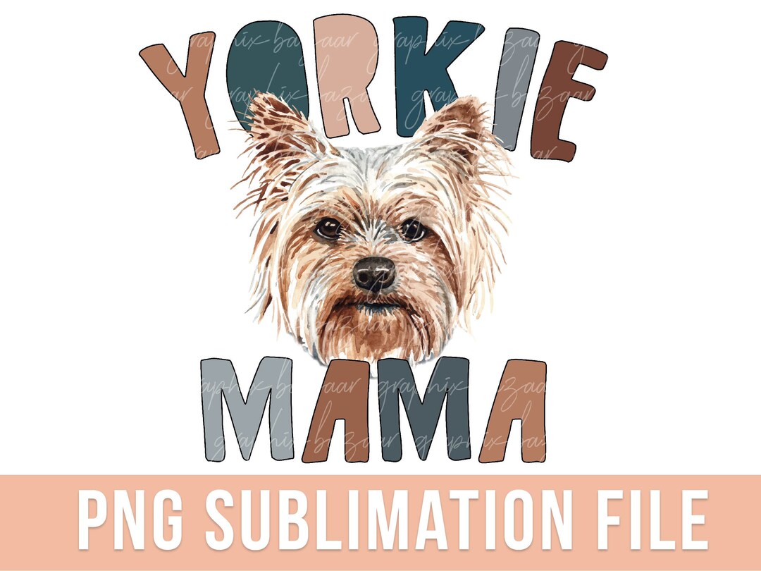 Yorkie Mama PNG Yorkshire Terrier Dog Sublimation File Dog Mama PNG ...