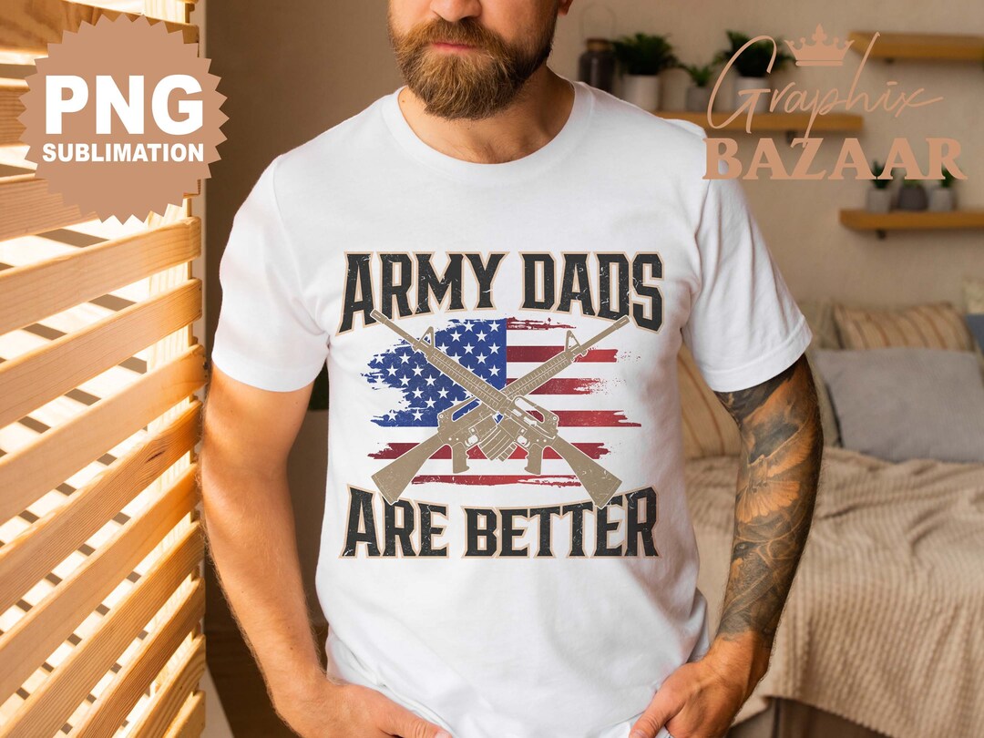 Army Dads Are Better PNG Fathers Day Sublimation Independence Day PNG ...