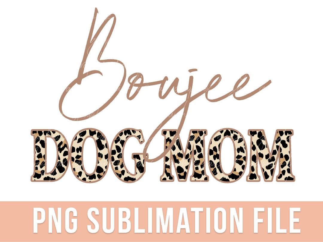 Boujee Dog Mom PNG Leopard Print Dog Mama Shirt Sublimation Design ...