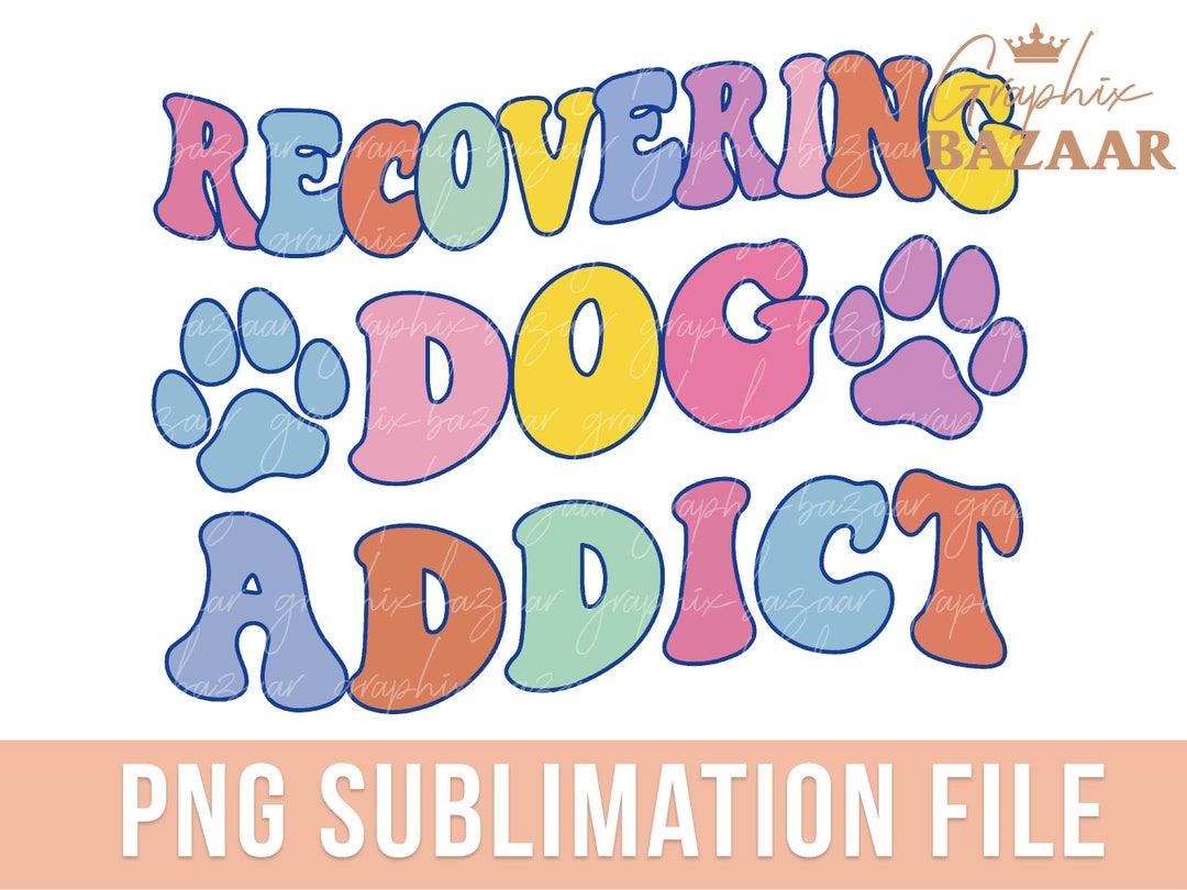 Recovering Dog Addict PNG Funny Dog Mom Sublimation File Retro Dog ...