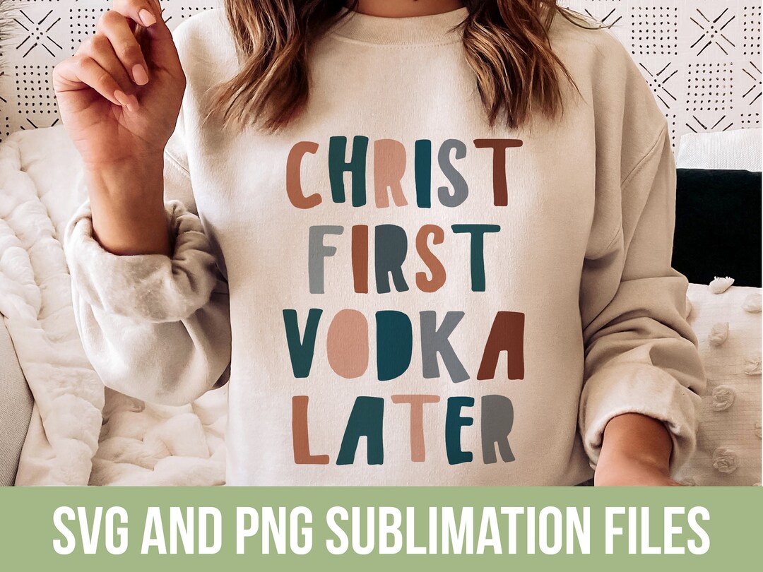 Christ First Vodka Later SVG Jesus Christ and Vodka Sublimation Design ...