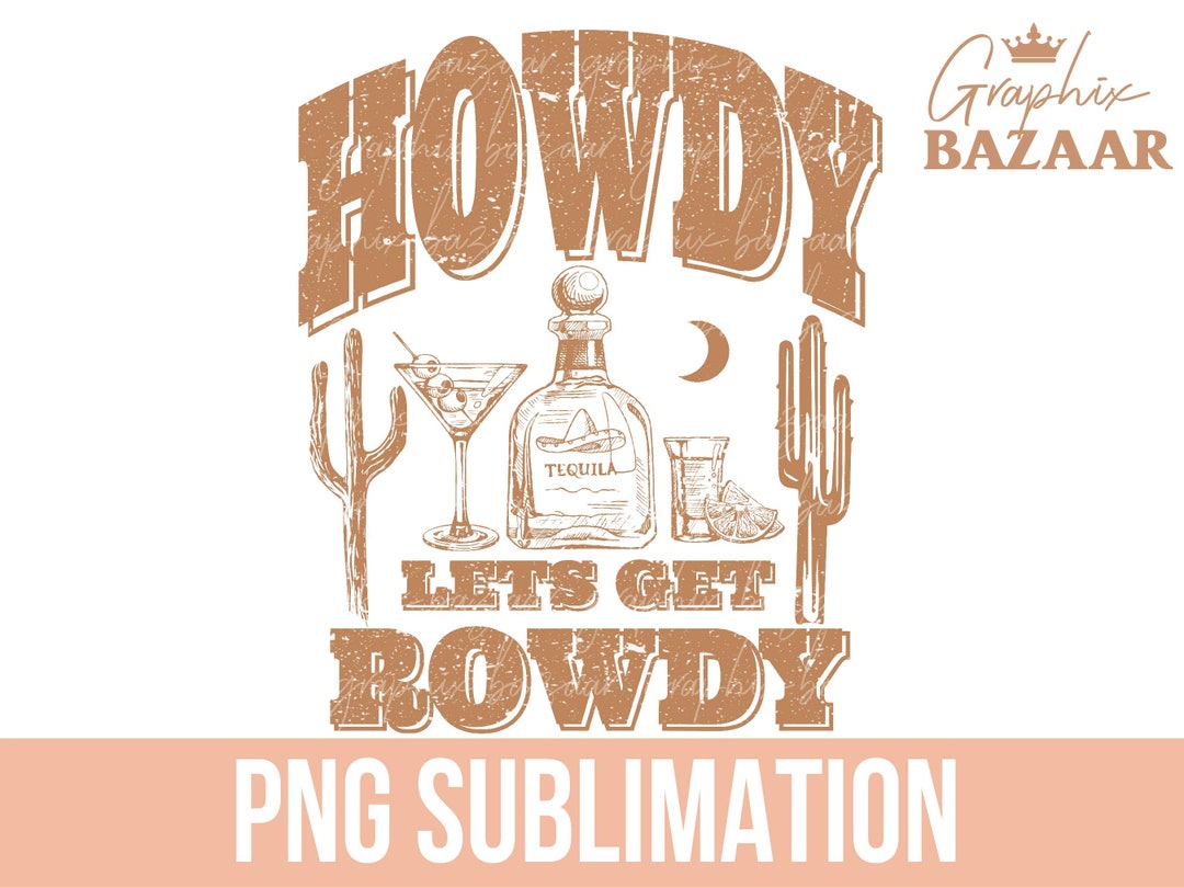 Western Bachelorette PNG Howdy Lets Get Rowdy Shirt Sublimation Design Texas Bachelorette Party ...