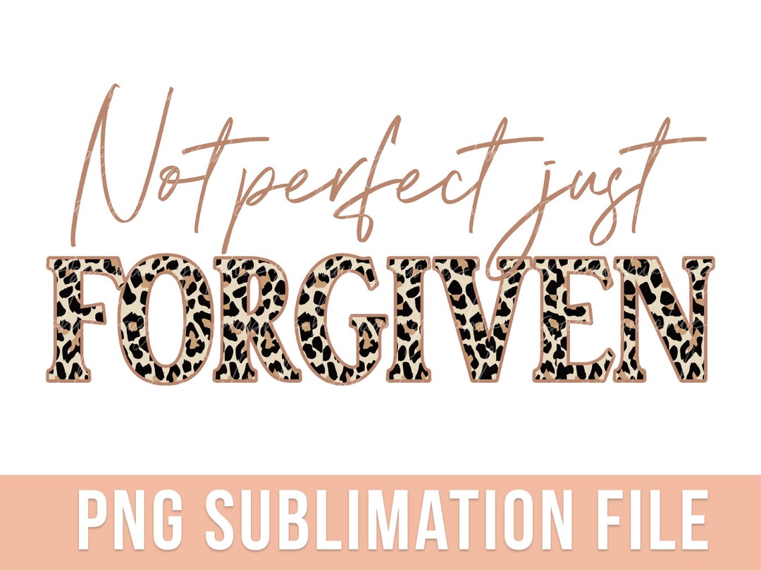 Not Perfect Just Forgiven PNG Leopard Print Christian Sublimation ...