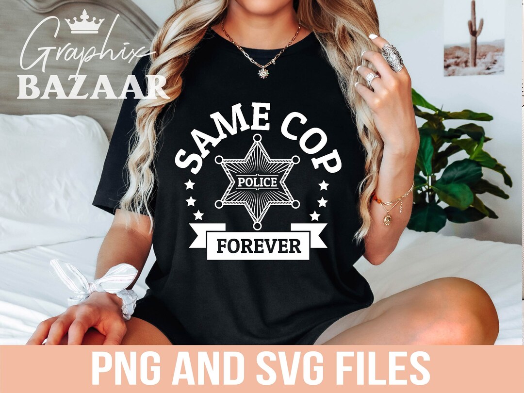 Same Cop Forever PNG Cop's Wife Sublimation Design Bachelorette SVG ...