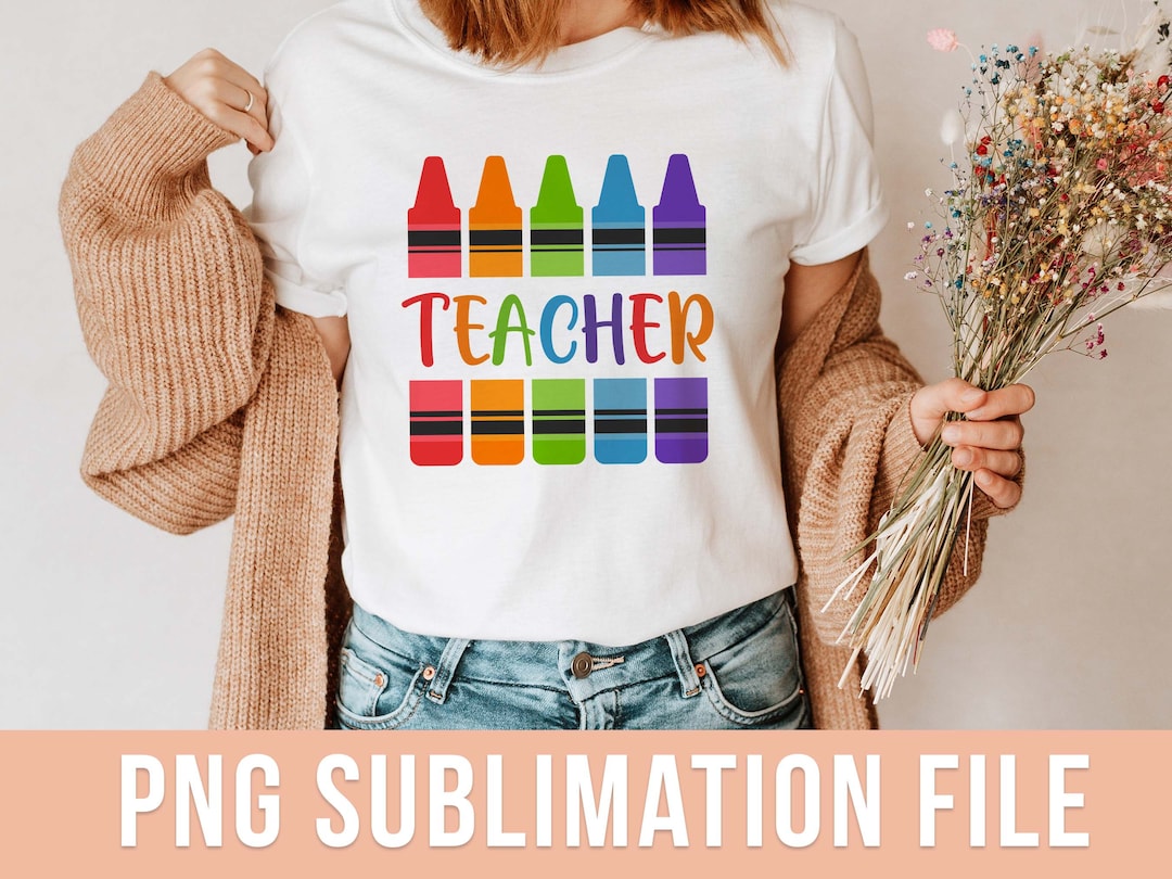 Teacher PNG School Teacher Sublimation Design School Crayons Shirt ...