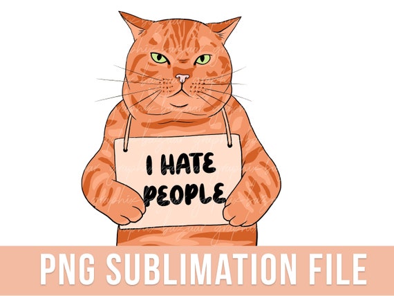 I Hate People PNG Funny Ginger Cat With Sign PNG Grumpy Cat - Etsy