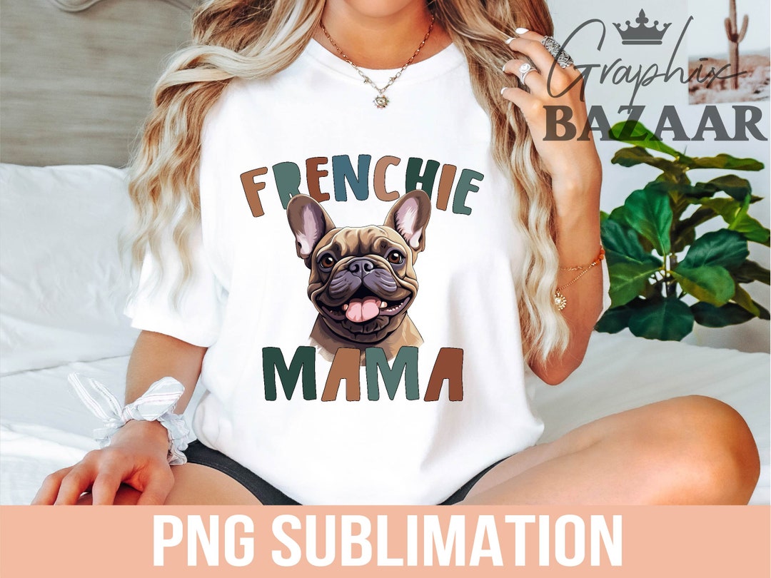 Frenchie Mama PNG Fawn French Bulldog Sublimation File Dog Mama PNG ...