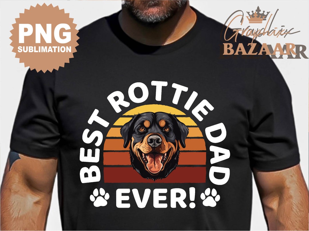 Best Rottie Dad Ever PNG Rottweiler Dad Sublimation File Rottie Dad PNG ...