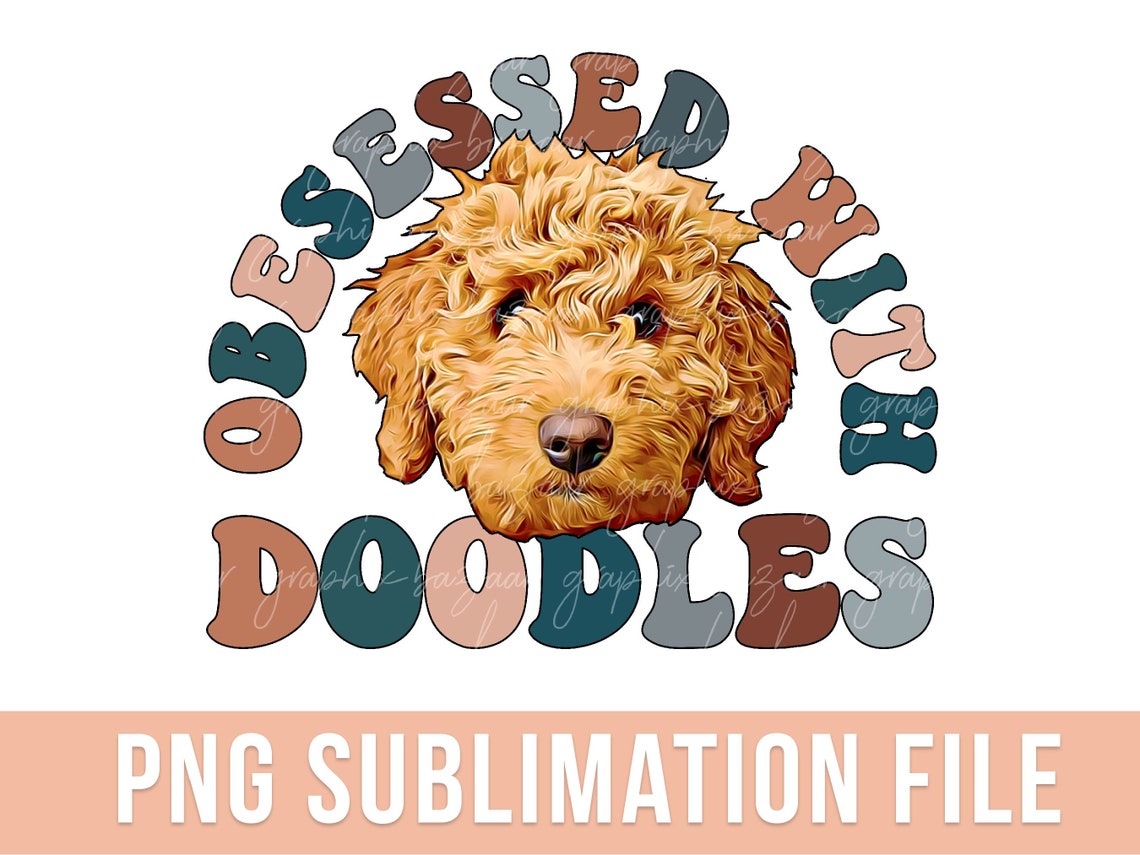 Obsessed With Doodles PNG Funny Doodle Dog Sublimation File - Etsy