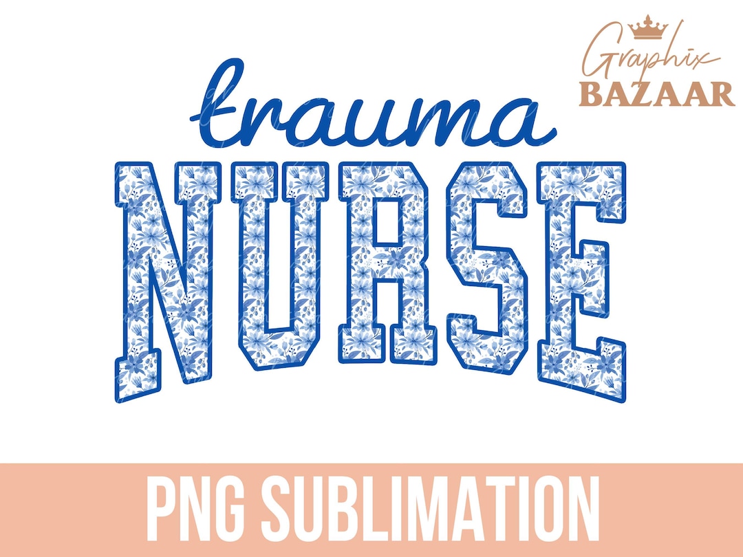 Trauma Nurse PNG Blue Floral Nurse Sublimation Design Varsity Nurse PNG ...