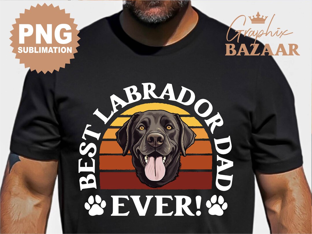 Best Labrador Dad Ever PNG Chocolate Labrador Sublimation File Funny ...