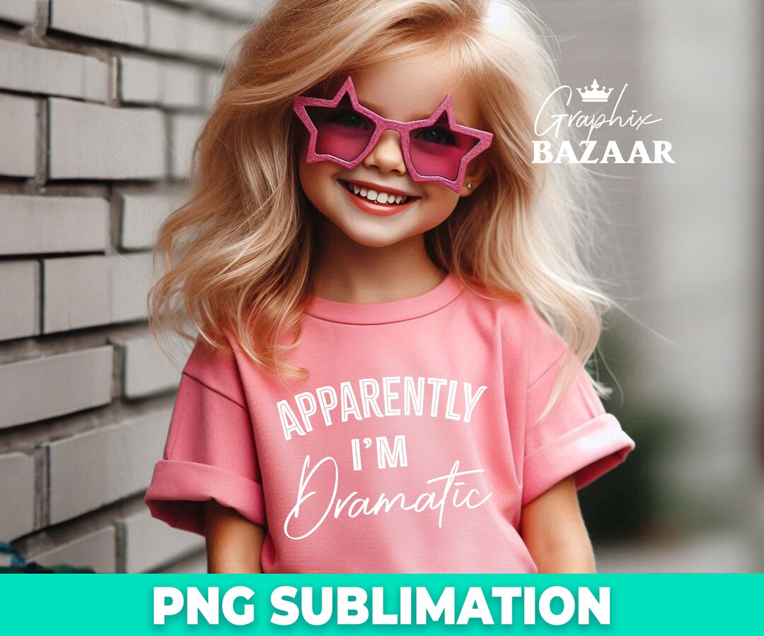 Apparently I'm Dramatic PNG Funny Kid's Sublimation Sarcasm Humor Shirt ...