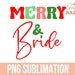 Merry and Bride PNG Christmas Bride Sublimation File Funny Christmas ...