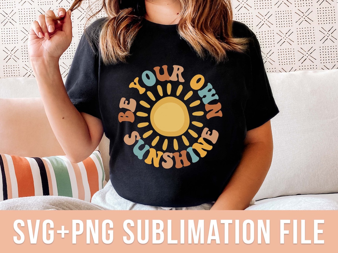 Be Your Own Sunshine PNG Retro Motivational Quote Sublimation Design ...