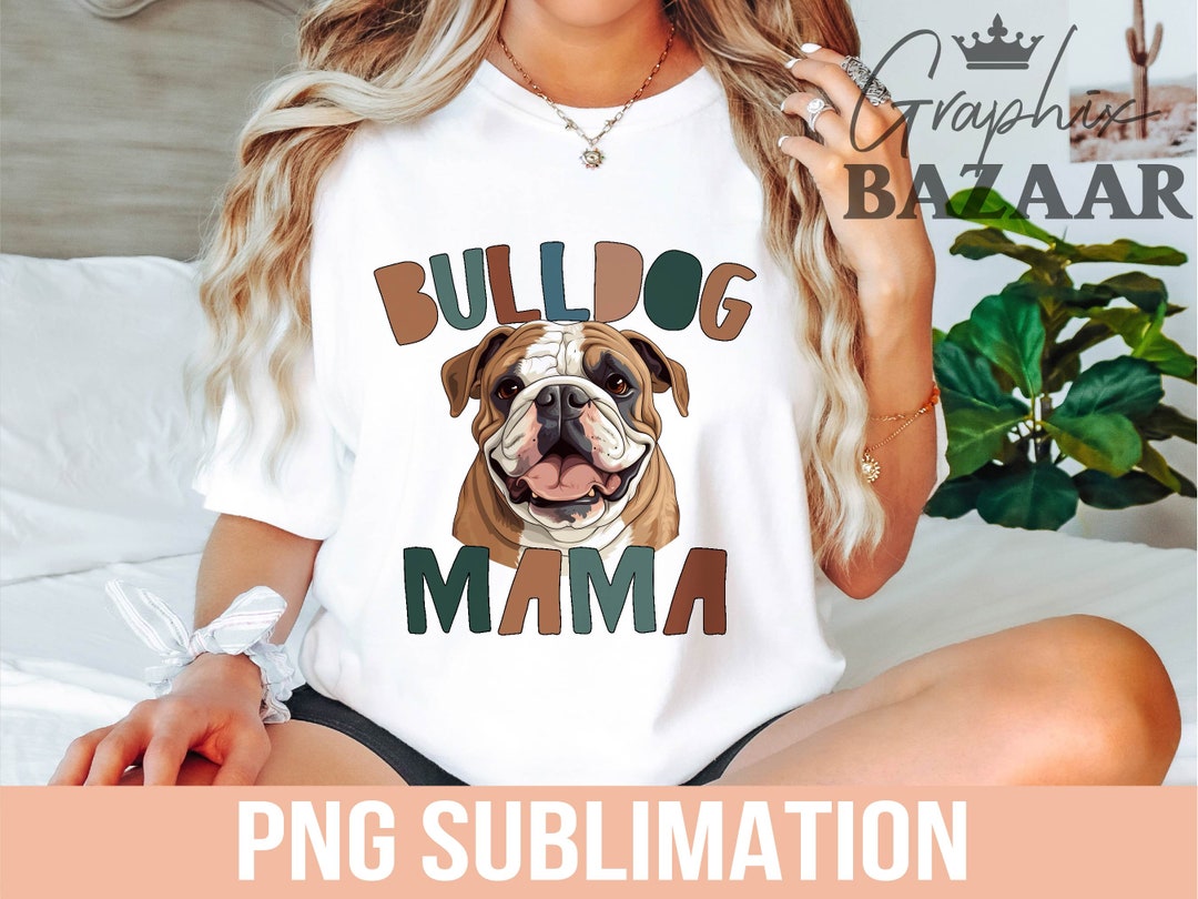 Bulldog Mama PNG British Bulldog Dog Sublimation File Dog Mama PNG ...