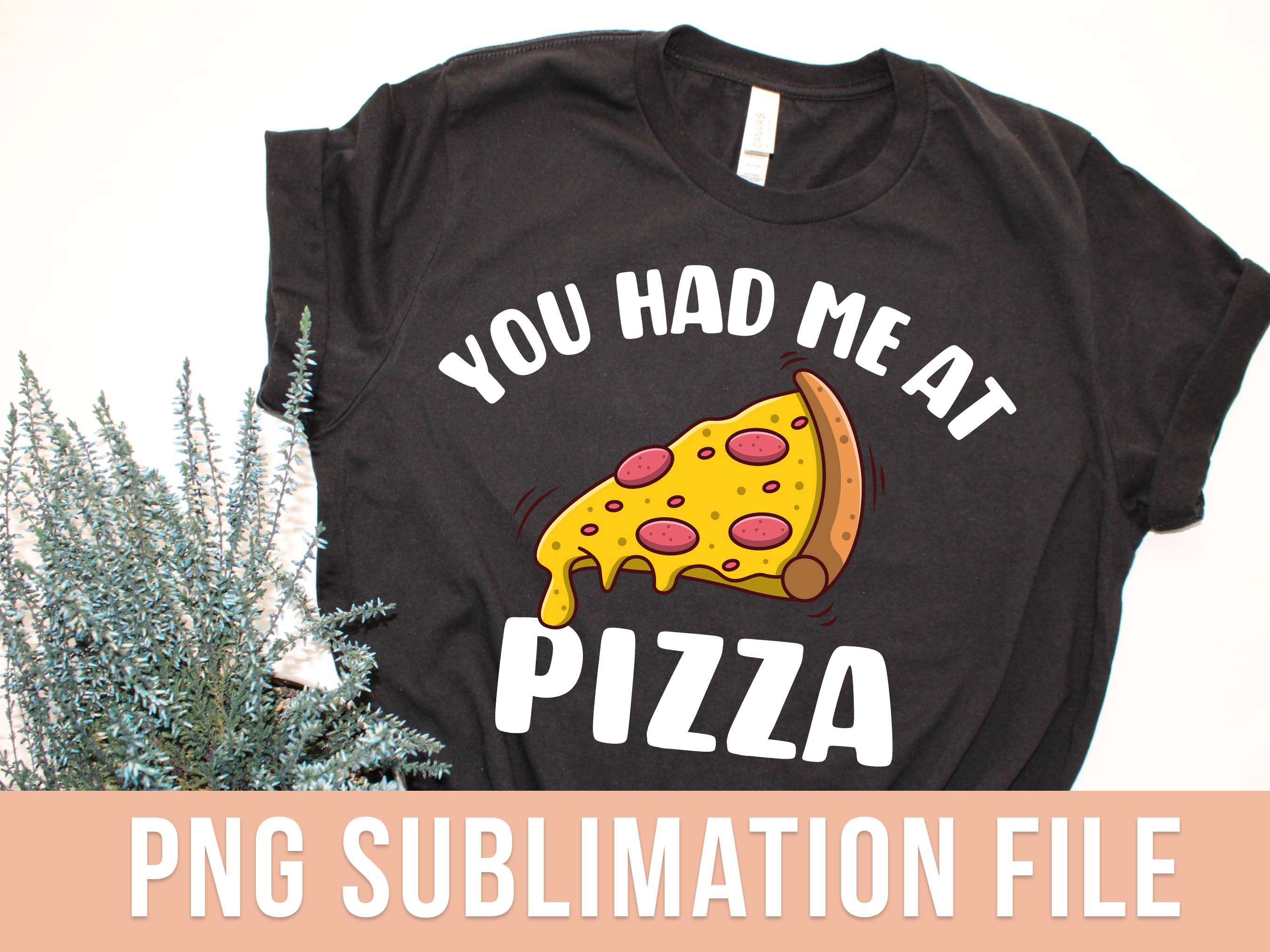 You Had Me at Pizza PNG Sublimation Design Funny Pizza PNG - Etsy