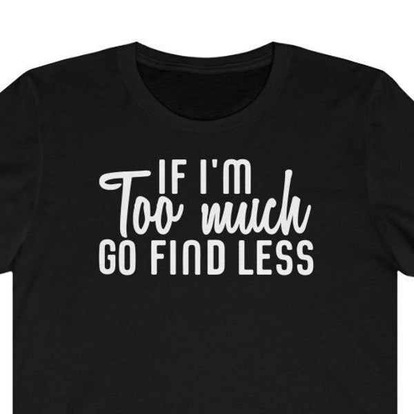 If Im Too Much Go Find Less - Etsy