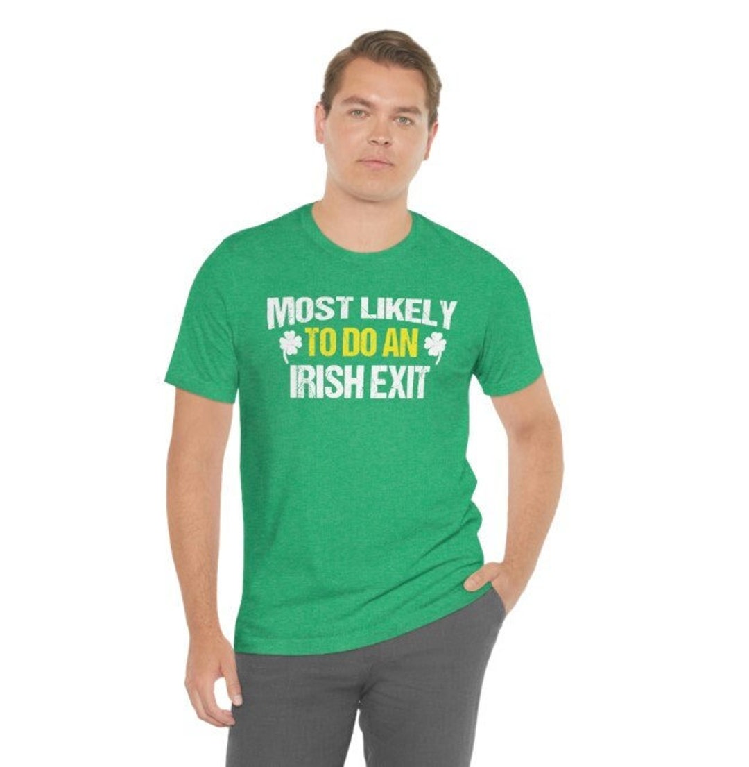 Most Likely to Do an Irish Exit Shirt | Irish Shirt | St Patricks Shirt ...