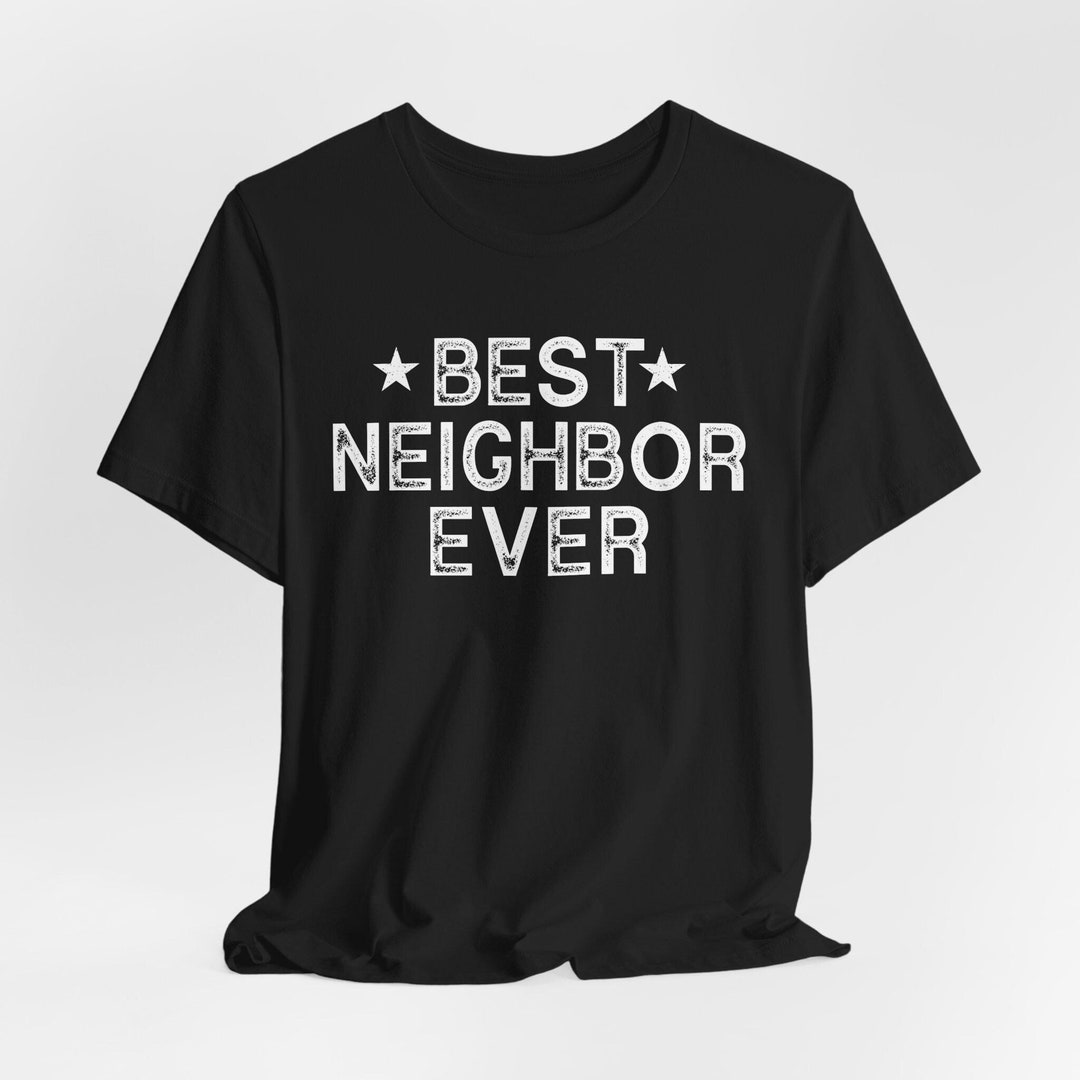 Best Neighbor Ever Vintage T-shirt Funny Neighborhood Shirt ~ Neighbor ...