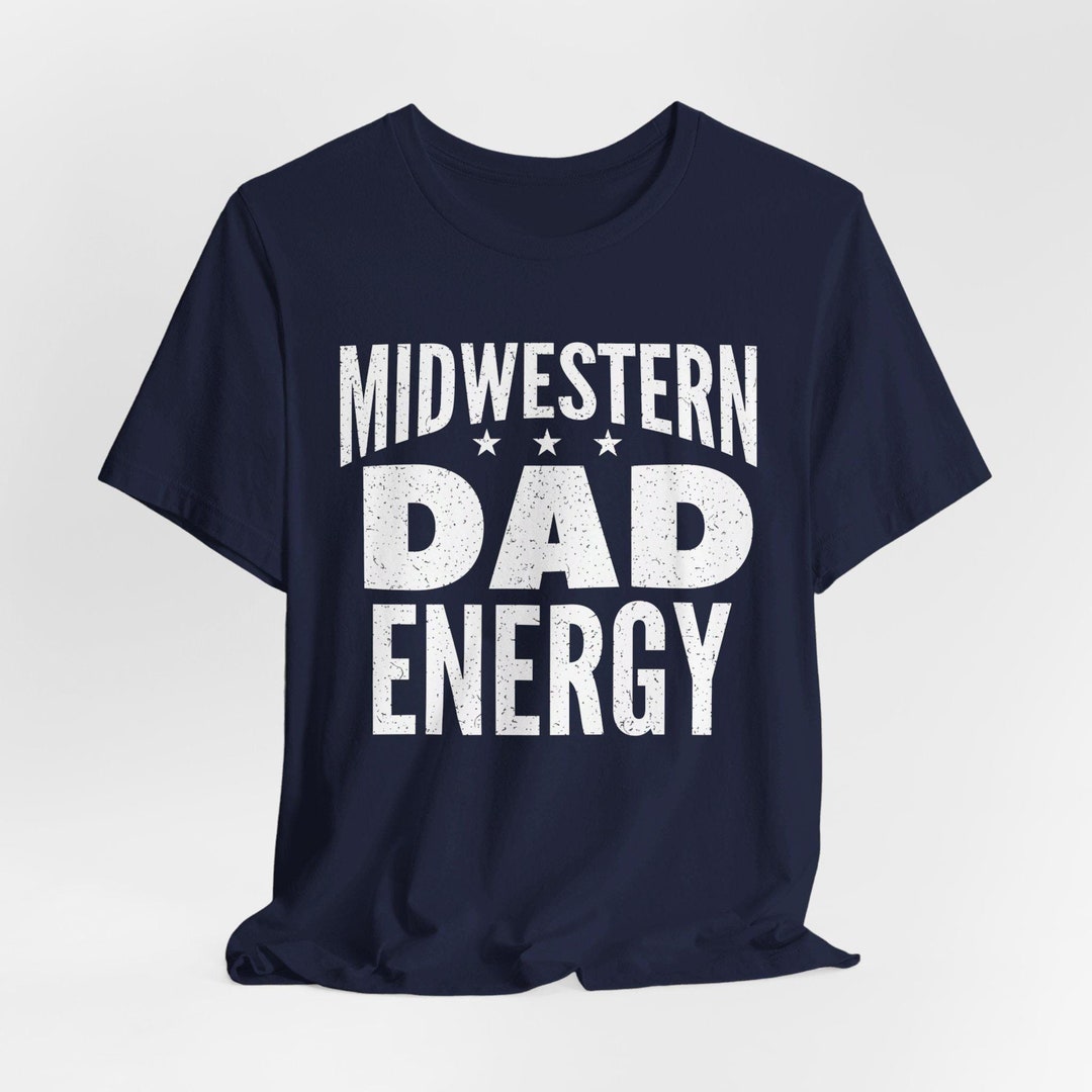 Midwestern DAD Energy Shirt, Midwest Dad, Midwest Father, Midwest ...