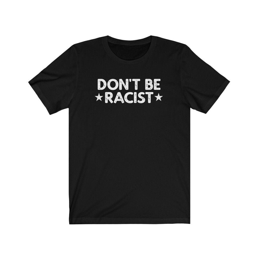don-t-be-racist-shirt-anti-racism-shirt-protest-shirt-etsy