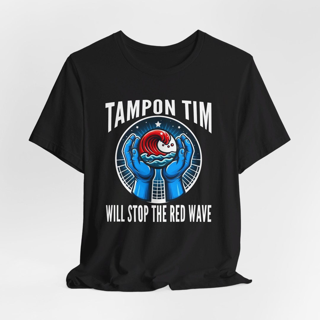 Tampon Tim Will Stop the Red Wave Shirt, Tim Walz, Harris Walz 2024 ...