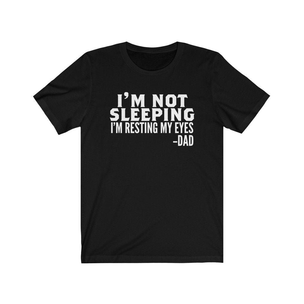 I'm Not Sleeping I'm Resting My Eyes T-shirt Father's Day Gift Dad ...