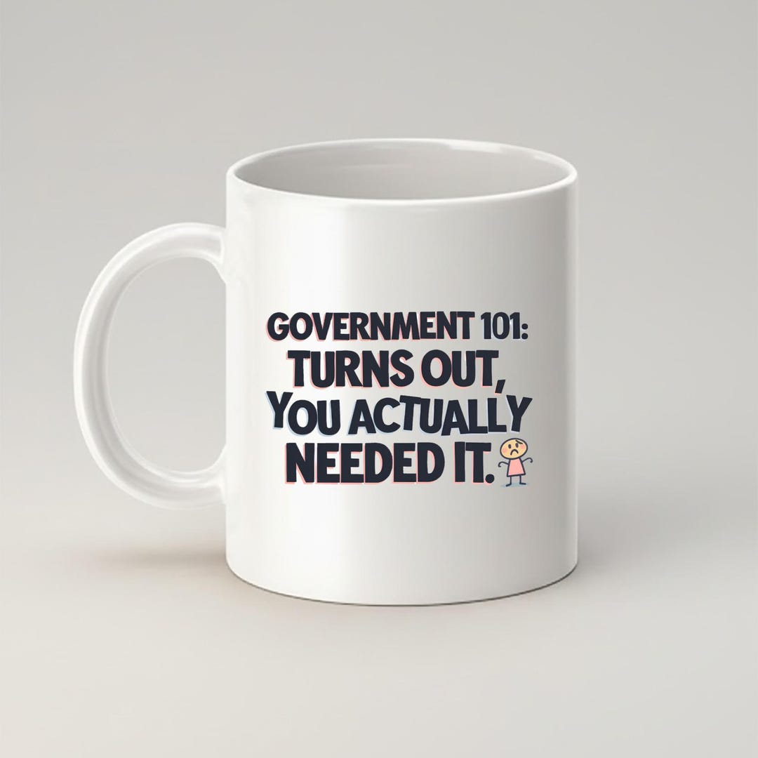 Government 101 Mugs, Turns Out You Needed It, Funny Student Mugs ...