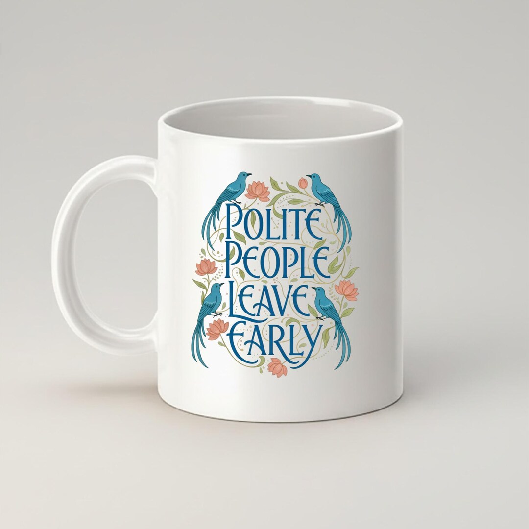 Polite People Leave Early Mug, Funny Mug, Sarcastic Mug, Bird Mug ...