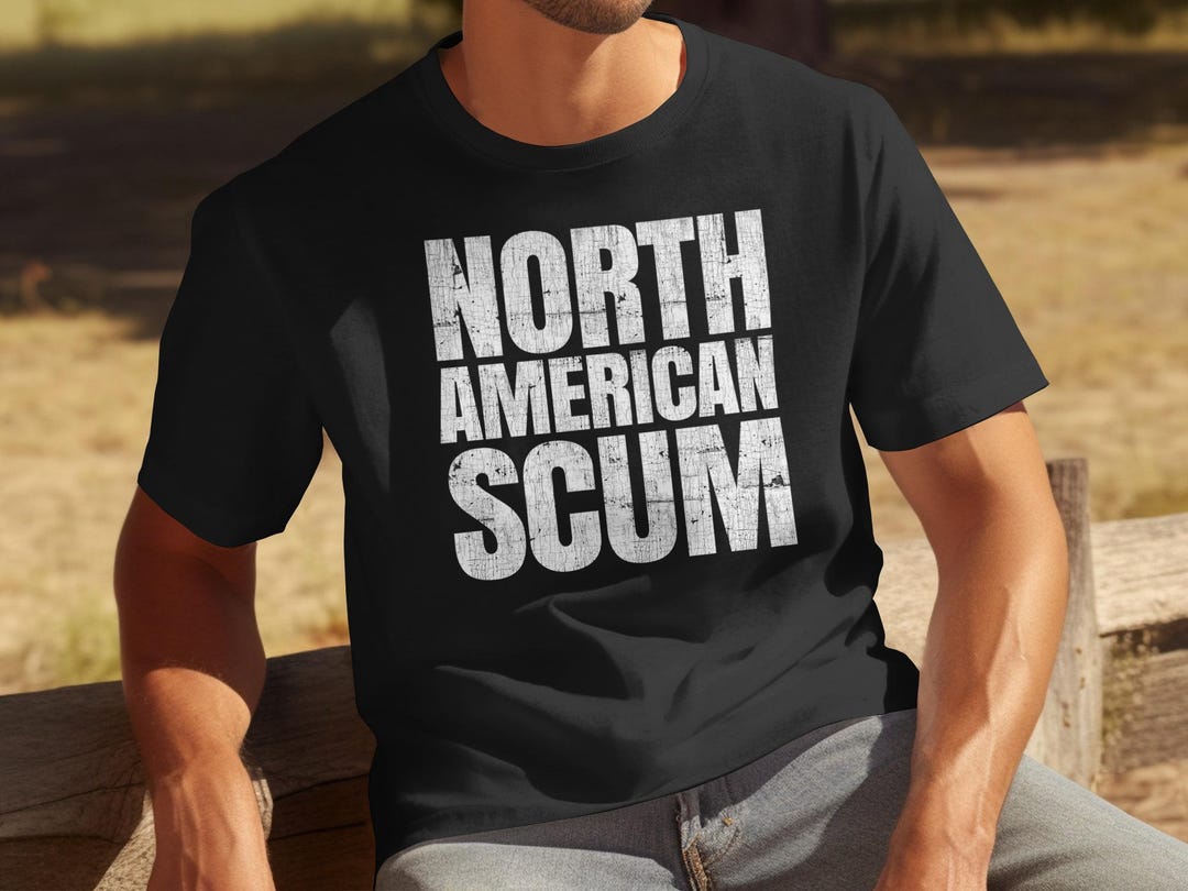 North American Scum Shirt: Funny Statement Tee (distressed Vintage Look ...