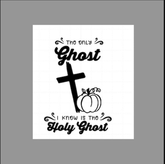 The Obly Ghost I Know is the Holy Ghost SVG FILE ONLY - Etsy