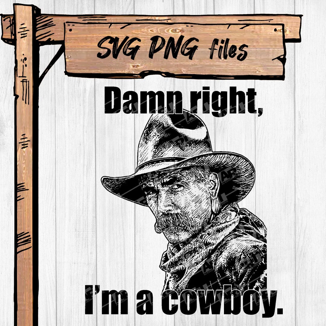 Damn Right I'm a Cowboy PNG SVG: Western Sublimation Design (300 DPI ...