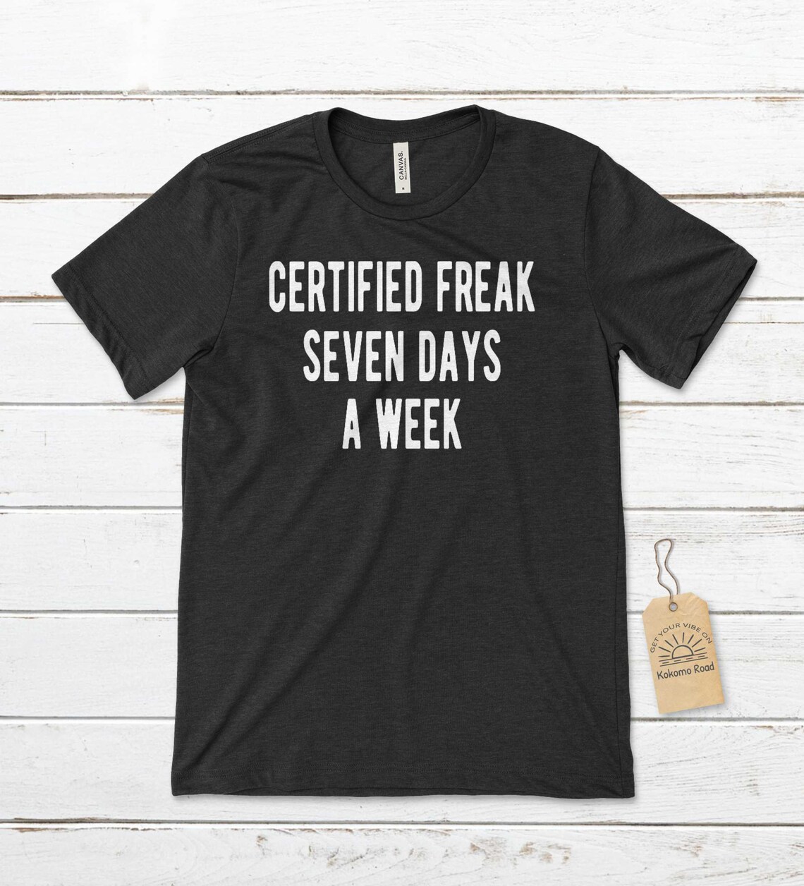 Certified Freak Seven Days a Week Unisex T-shirt, Funny T-shirts, Cool ...