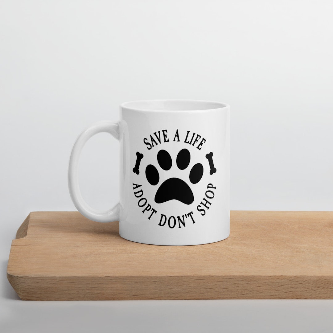 Save A Life Adopt Don't Shop Mug, Rescue Dog Mug, Dog Lover Mugs ...