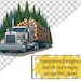 Logging Truck Png for Sublimation, Logger Truck Clipart, Logger T Shirt ...