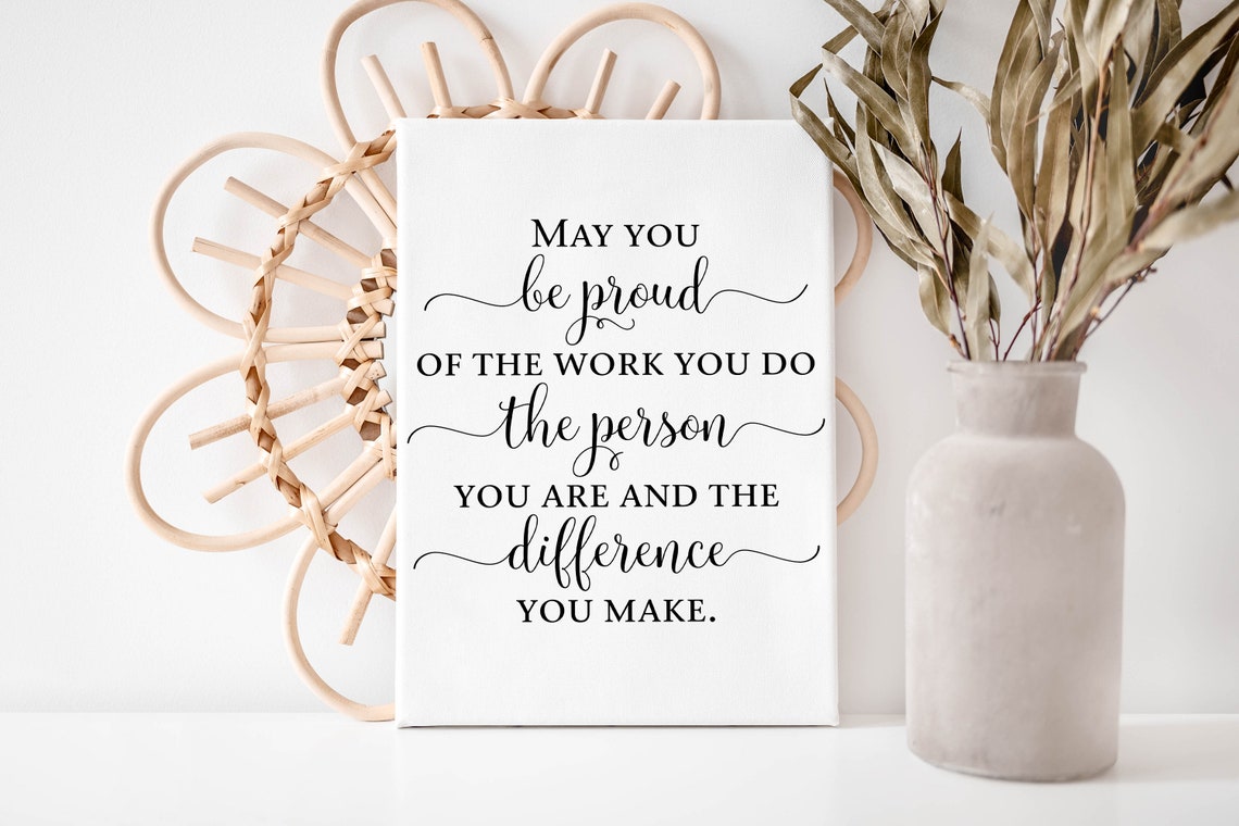 May You Be Proud of the Work You Do the Person You Are and the ...