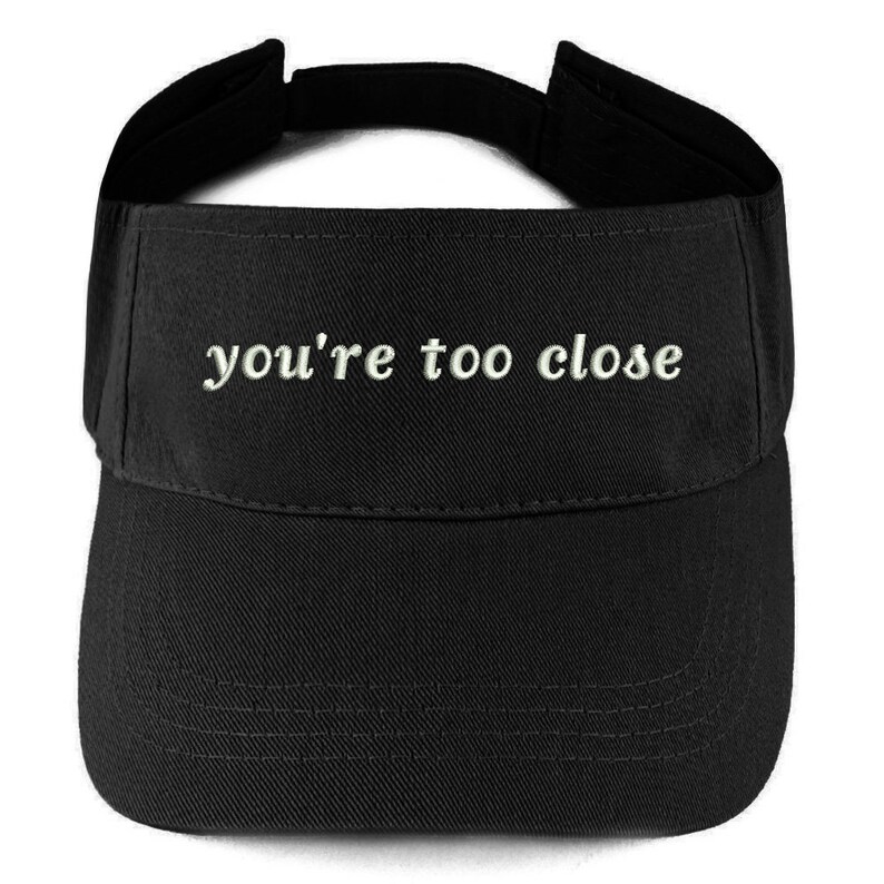 Stitchfy You're Too Close Embroidered 100% Cotton Adjustable Visor - Etsy
