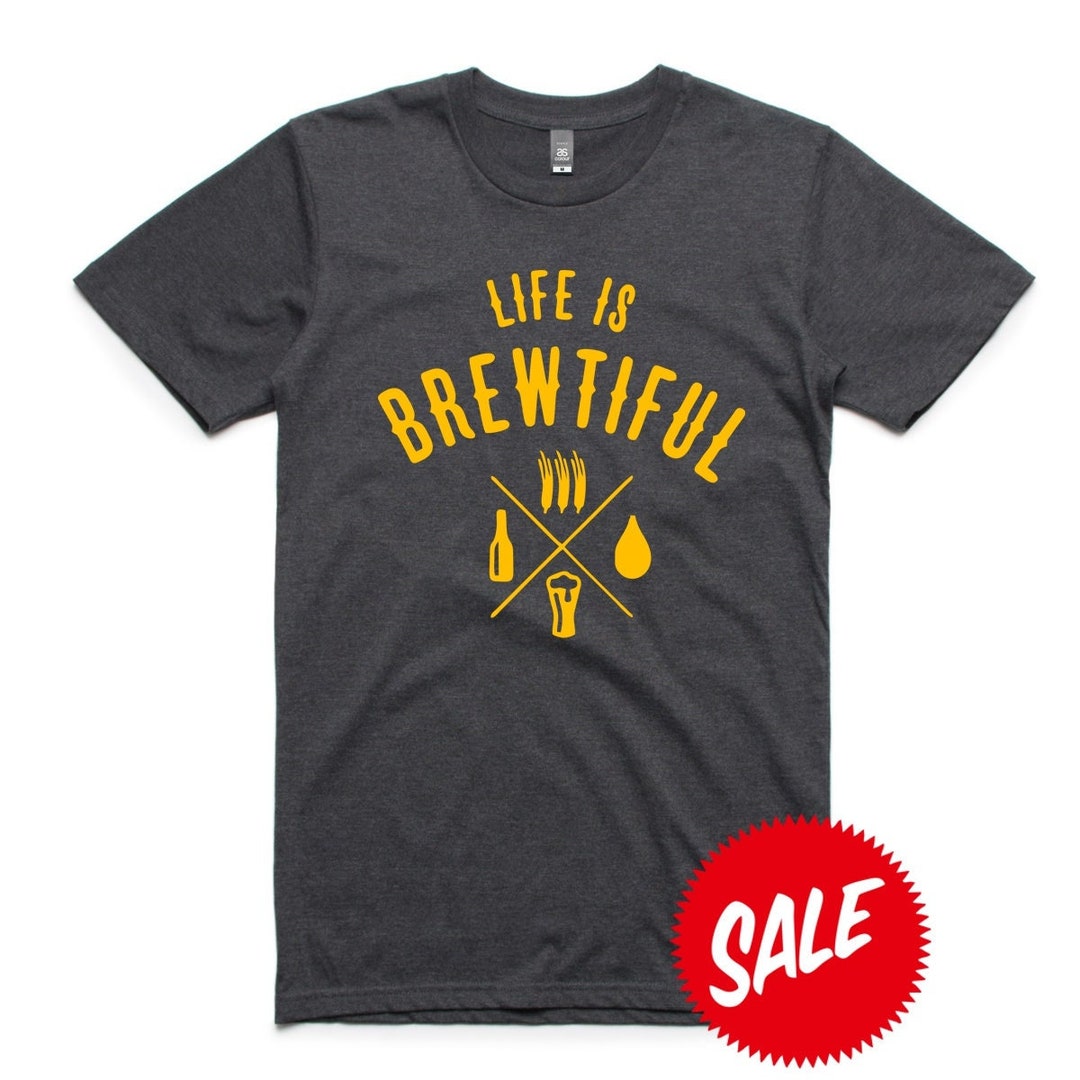 Life is Brewtiful-t-shirt Brewtiful Life T-shirt Life is Beautiful T ...
