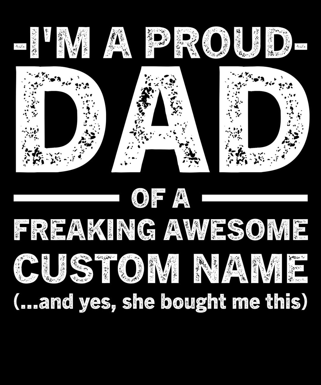 I'm a Proud Dad of a Freaking Awesome Custom Name, Funny Proud Dad ...