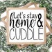 Cuddle Sign Svg, Home Sign Svg, Lets Stay Home and Cuddle, Sign, Svg ...
