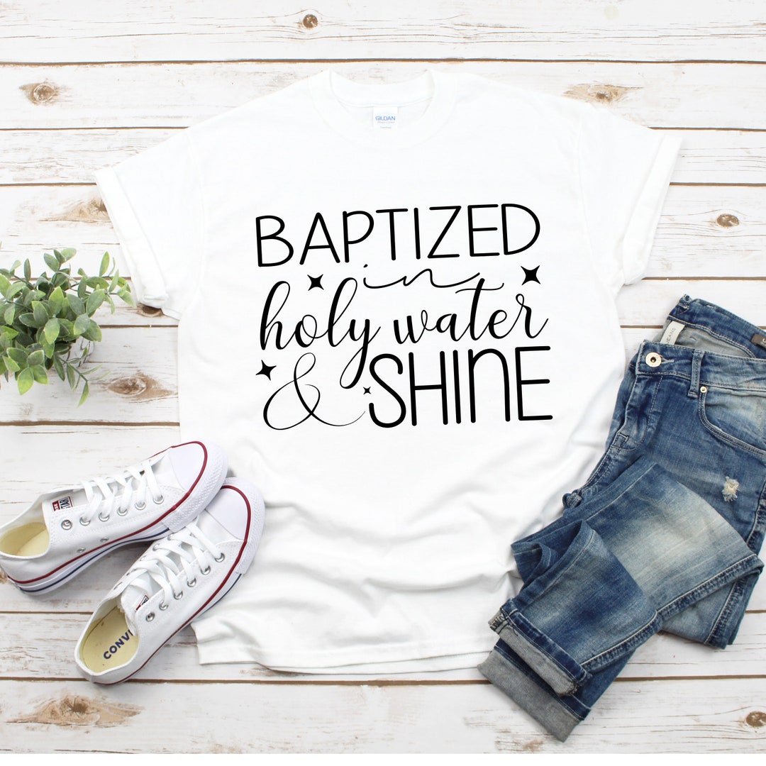 Baptized in Holy Water and Shine, Christian Svg, DIGITAL DOWNLOADABLE ...