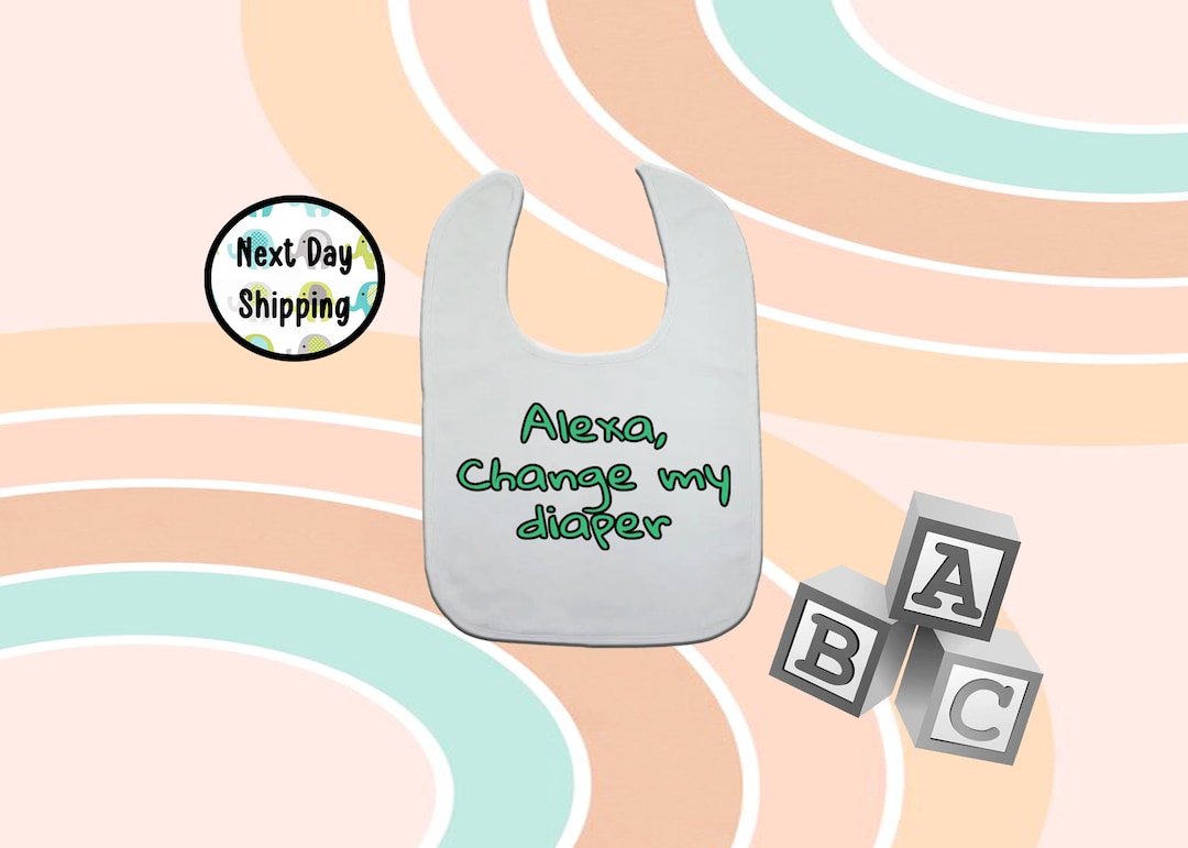 Alexa Change My Diaper Baby Boy Girl Funny Bib Shower Newborn Gift - Etsy