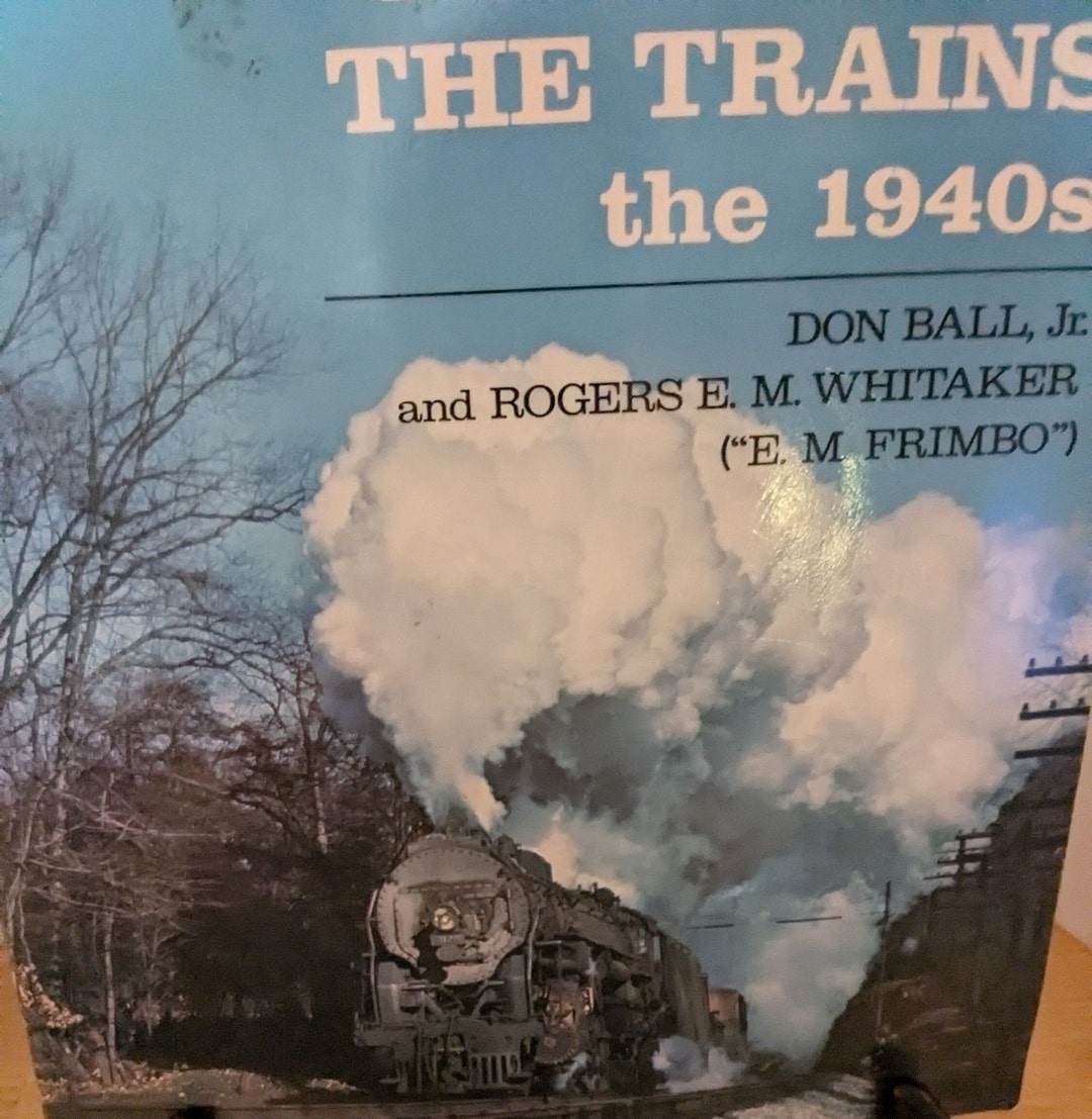 Book Decade of the Trains 1940s Don Ball Jr Rogers E. M Whitaker (E. M ...