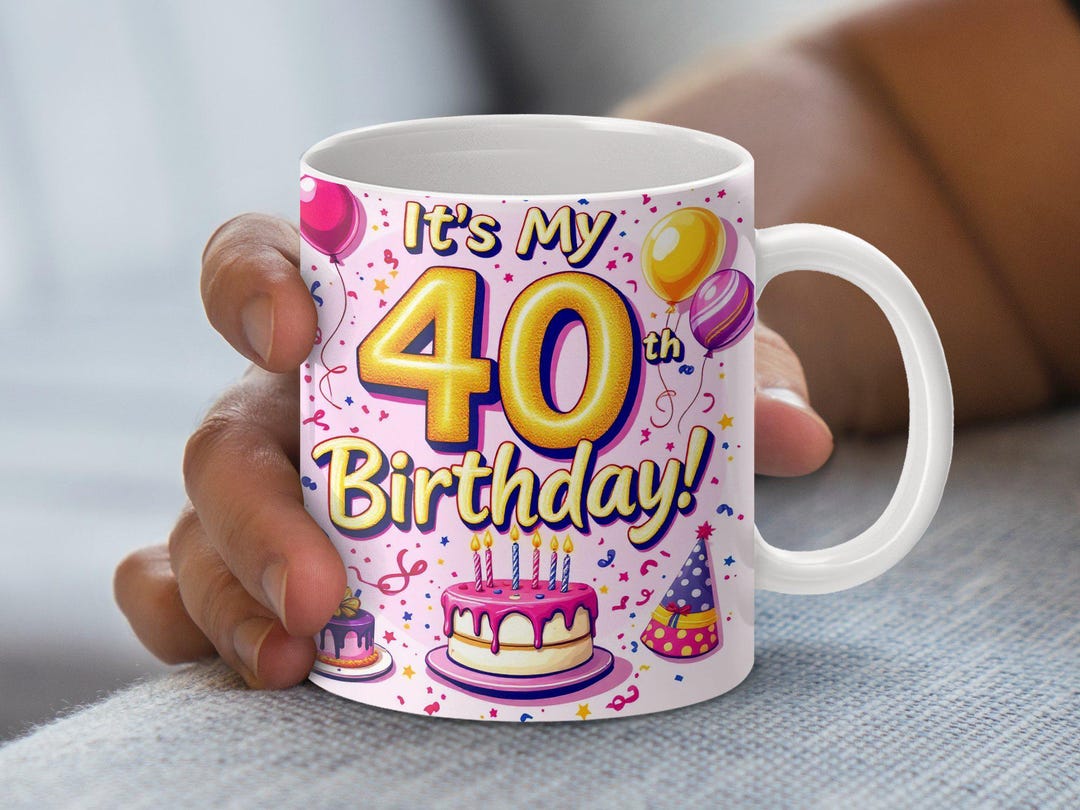 40th Birthday Mug Wrap Design, It's My 40th Birthday Digital Download ...